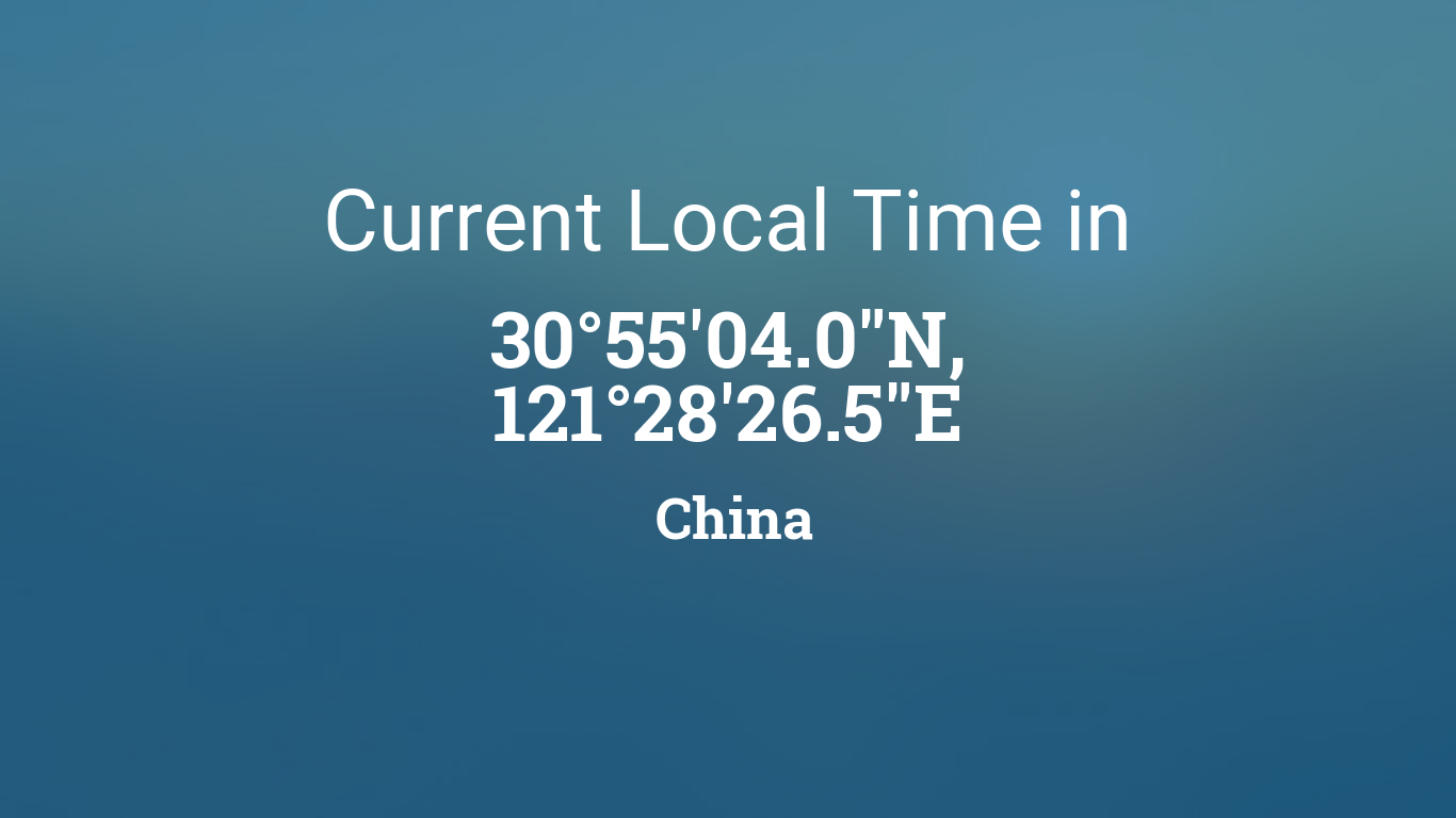 Current Local Time in 30°55'04.0"N, 121°28'26.5"E, China